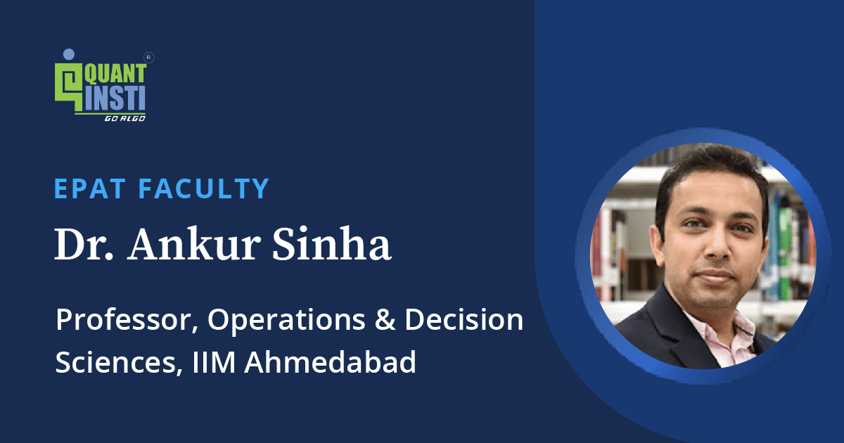 Dr Ankur Sinha | Data Science & Decision-Making Expert | EPAT Faculty